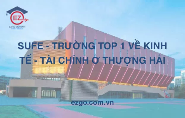 ĐẠI HỌC KINH TẾ TÀI CHÍNH THƯỢNG HẢI - SUFE (上海财经大学)